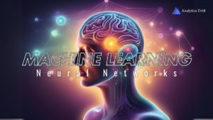 Machine Learning Neural Networks: A Detailed Guide - Analytics Drift