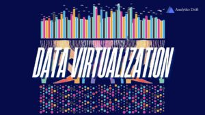 A Comprehensive Guide to Data Virtualization - Analytics Drift