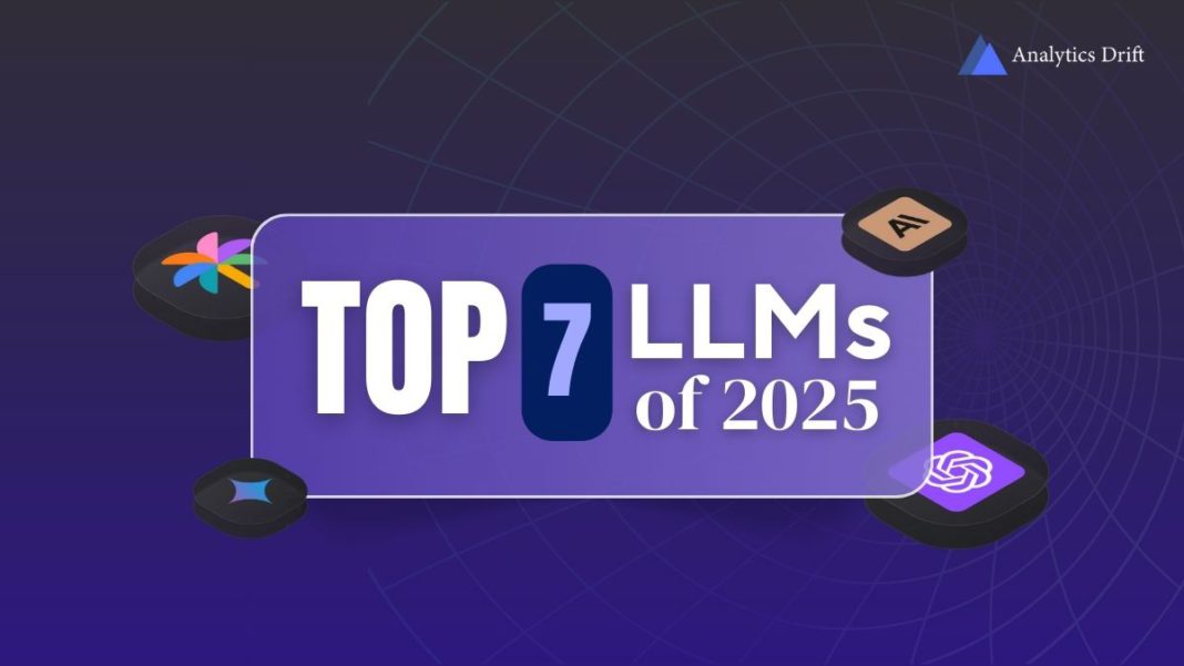Top 7 LLMs of 2025: A Comprehensive Guide - Analytics Drift