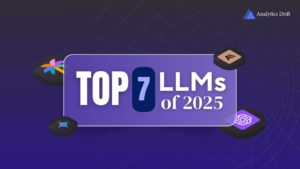 Top 7 LLMs of 2025: A Comprehensive Guide - Analytics Drift
