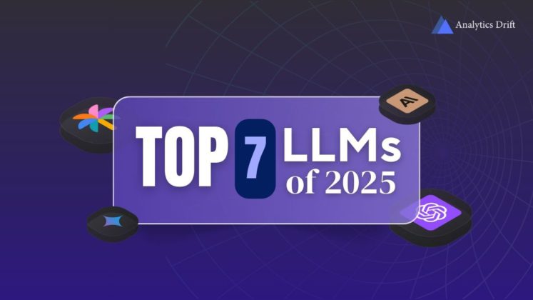 Top 7 LLMs of 2025: A Comprehensive Guide - Analytics Drift